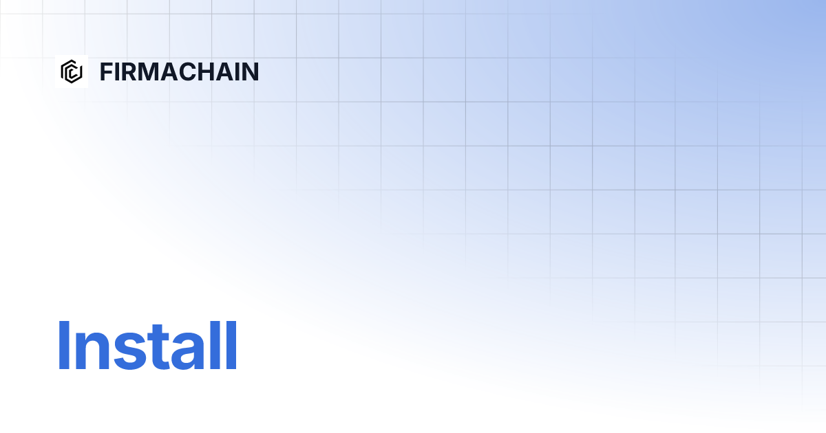 Install | FIRMACHAIN Install | FIRMACHAIN
